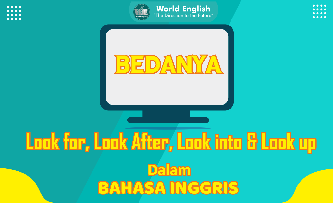 Perbedaan Penggunaan Look For, Look After, Look Into dan Look Up ...