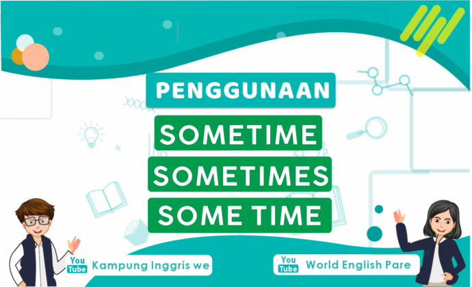 SOMETIME, SOMETIMES, SOME TIME, Apasih Perbedaannya? | World English