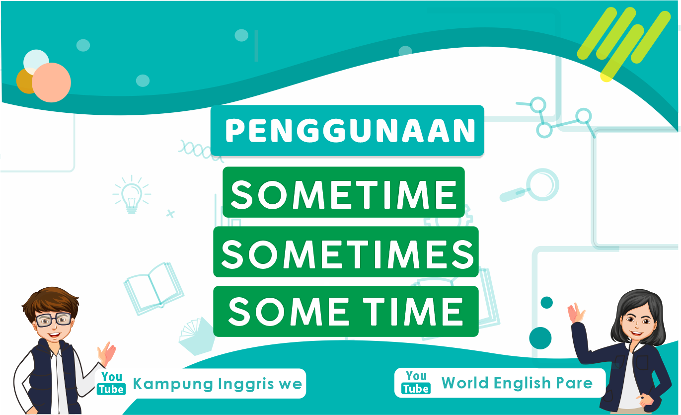 SOMETIME, SOMETIMES, SOME TIME, Apasih Perbedaannya? | World English